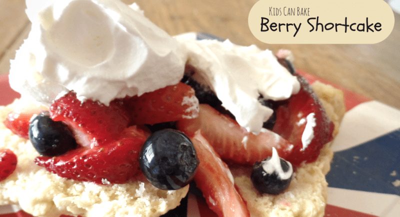 Kids Can Bake: Berry Shortcake